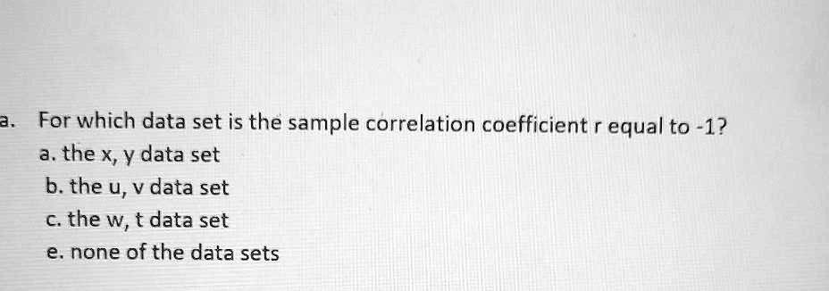 SOLVED: For which data set is the sample correlation coefficient r ...
