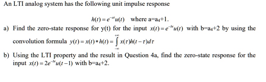 SOLVED: An LTI analog system has the following unit impulse response: h(t) = e^(-au(t)), where a ...