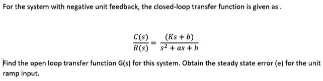 Solved For The System With Negative Unit Feedback The Closed Loop 0287