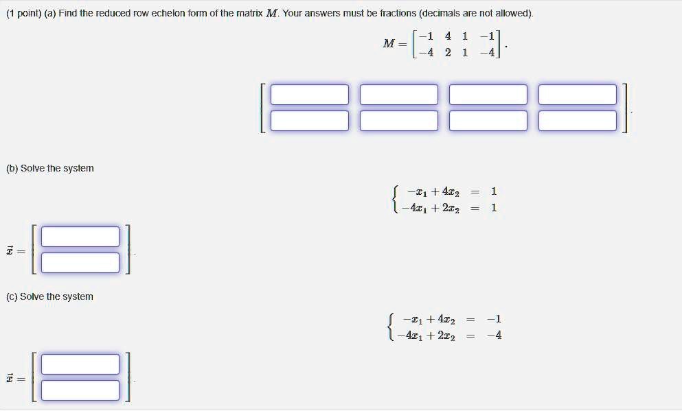 SOLVED: point) (a) Find the reduced row echelon for of the matrix M. Your answers must be ...
