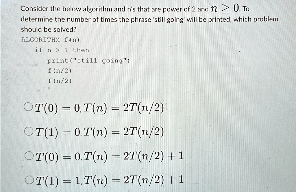 Solved Consider The Below Algorithm And Ns That Are Power Of 2 And N0 To Determine The