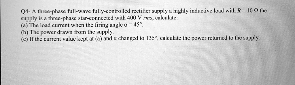 SOLVED: A three-phase full-wave fully-controlled rectifier supplies a highly inductive load with ...