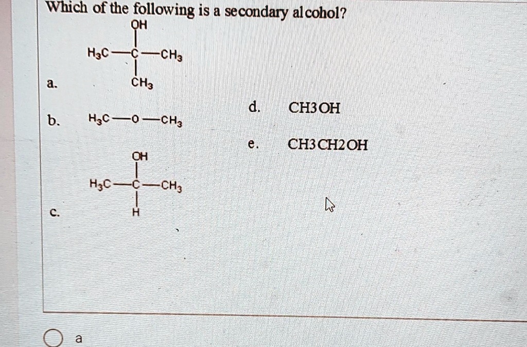 SOLVED: Texts: Which of the following is a secondary alcohol? a. CH3OH ...