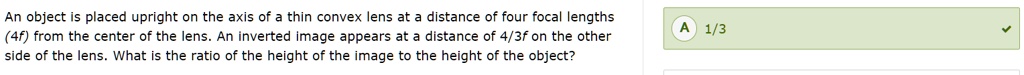 SOLVED: An object is placed upright on the axis of a thin convex lens ...
