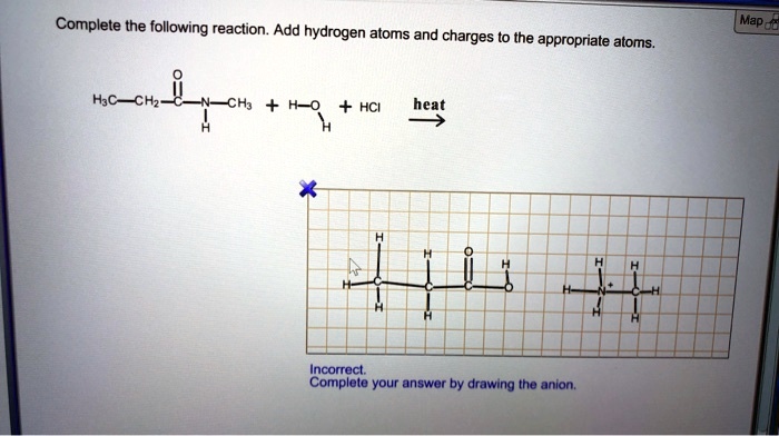 SOLVED: Complete the following reaction: Add hydrogen atoms and charges ...