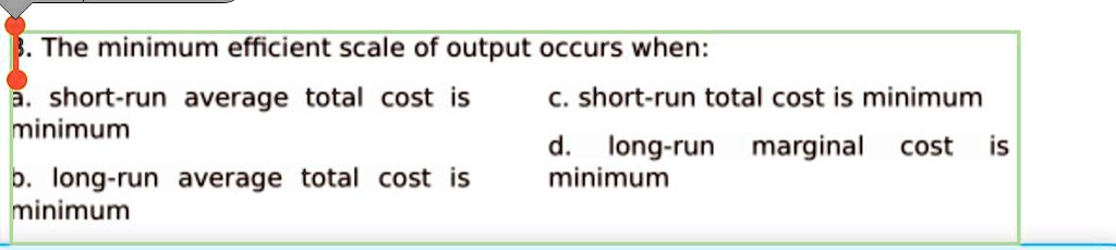 SOLVED: The minimum efficient scale of output occurs when: a. short-run average total cost is ...