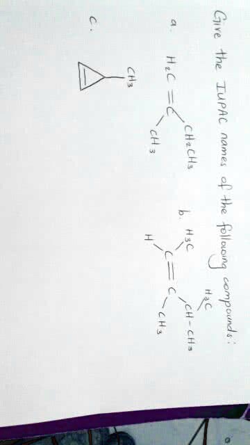 Give the IUPAC names of the following compounds: CH2CH3 a H?C = C - CH3 C. CH3 HC b. H3C C -CH ...