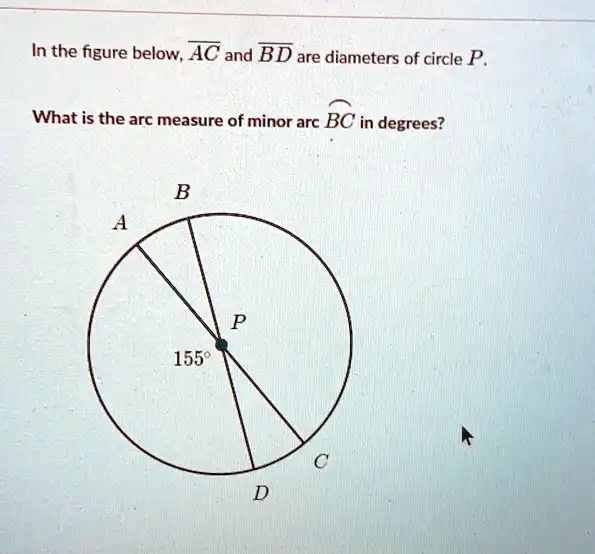 SOLVED: In the figure below, AC and BD are diameters of circle P What is the arc measure of ...