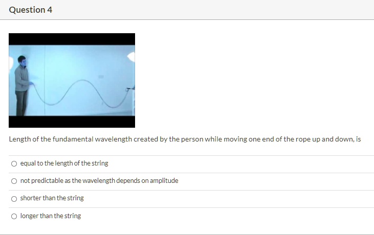 SOLVED: Question 4 Lengthof the fundamental wavelength created by the person while moving one ...
