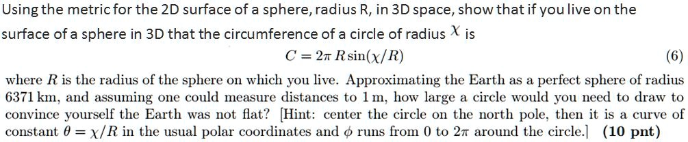 SOLVED: Using the metric for the 2D surface of a sphere, radius R, in ...