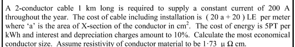 [GET ANSWER] a 2 conductor cable 1 km long is required to supply a ...