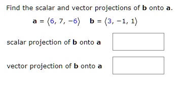 SOLVED: Find the scalar and vector projections of b onto (6,7, -6 b ...