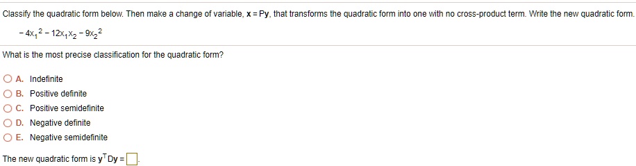 SOLVED: Classify the quadratic iorm below Then make change of variable x = Py, that transforms ...