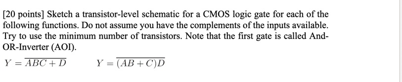 [20 points] Sketch a transistor-level schematic for a CMOS logic gate ...