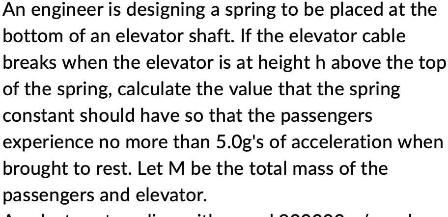 An engineer is designing a spring to be placed at the bottom of an ...