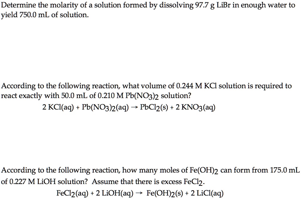 Determine the molarity of a solution formed by dissolving 97.7 g LiBr ...
