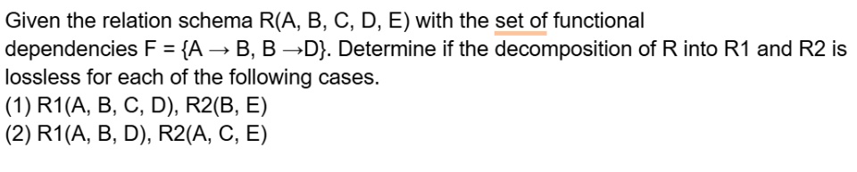 given the relation schema ra b c d e with the set of functional dependencies f a b b d determine ...