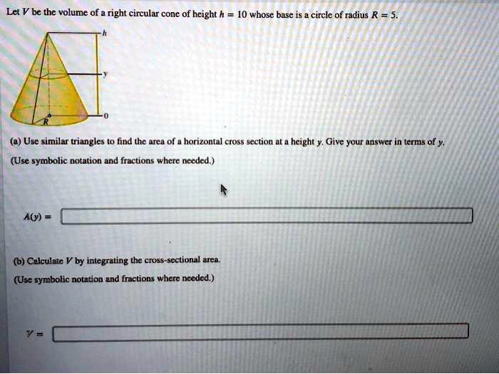 SOLVED: Let V be the volume of a right circular cone of height h =10 whose base is a circle of ...