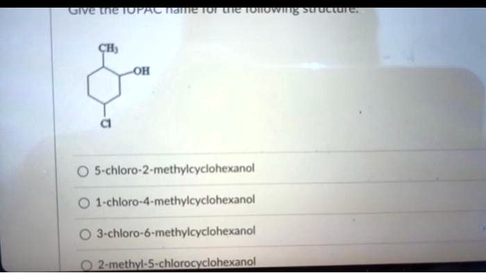 SOLVED: CH OH CI O 5-chloro-2-methylcyclohexanol O1-chloro-4-methylcyclohexanol O3-chloro-6 ...