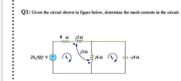 SOLVED: Q1: Given the circuit shown in the figure below, determine the mesh currents in the ...