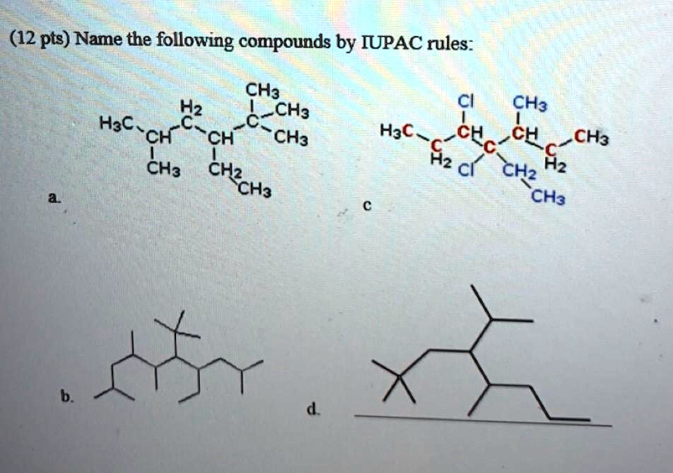 SOLVED: (12 pts) Name the following compounds by IUPAC rules: CHa Hz CHa HsC-cr-C Ch CH3 CH3 CHz ...