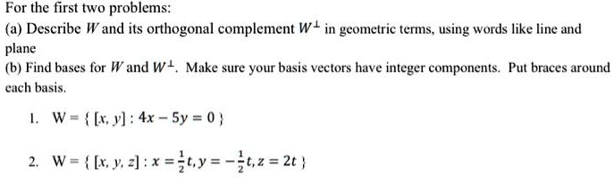 SOLVED:For the first two problems: (a) Describe W and its orthogonal ...
