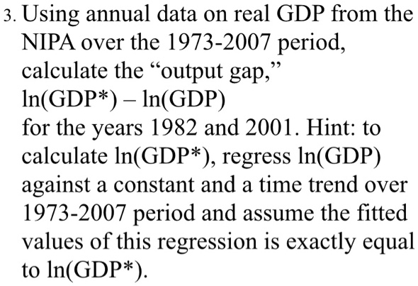 SOLVED: Using annual data on real GDP from the NIPA over the 1973-2007 period, calculate the ...