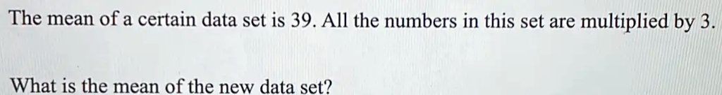 The mean of a certain data set is 39. All the numbers in this set are ...