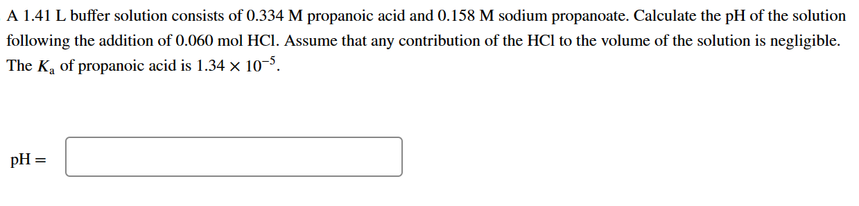 A 1.41 L buffer solution consists of 0.334 M propanoic acid and 0.158 M sodium propanoate ...