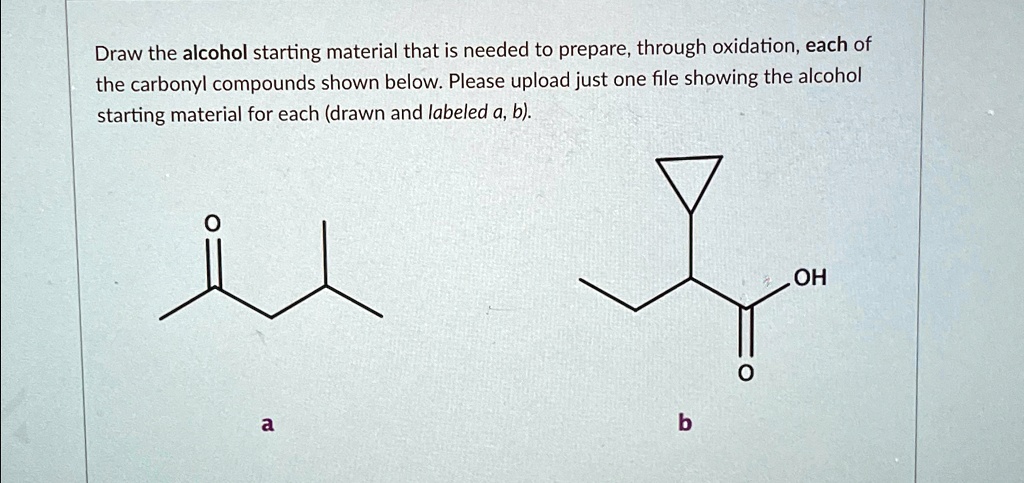 Draw the alcohol starting material that is needed to prepare, through ...