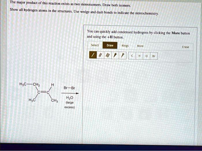 The major product of this reaction exists as two stereoisomers. Draw ...