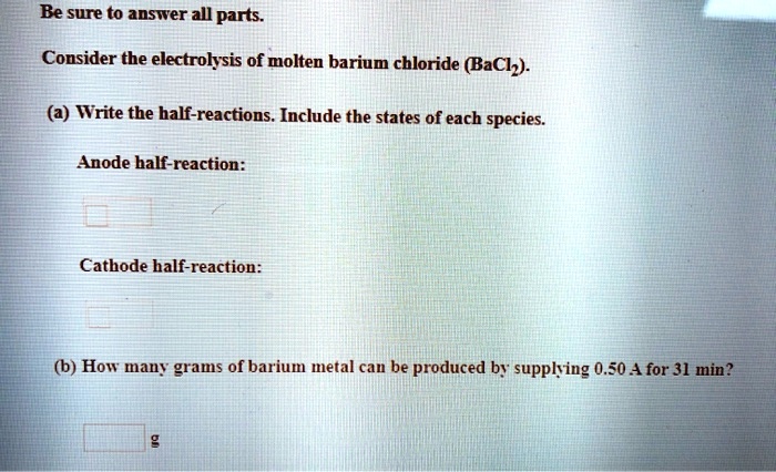 SOLVED: Be sure to answer all parts Consider the electrolysis of molten ...