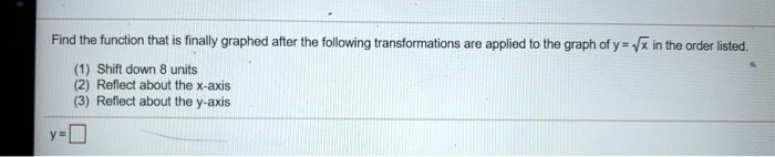 SOLVED: Find the function that finally graphod after the following transformations are applied ...