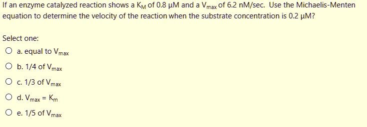 SOLVED: If an enzyme-catalyzed reaction shows a Km of 0.8 mM and Vmax ...