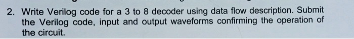 Solved Write Verilog Code For A 3 To 8 Decoder Using Data Flow Description Submit The Verilog