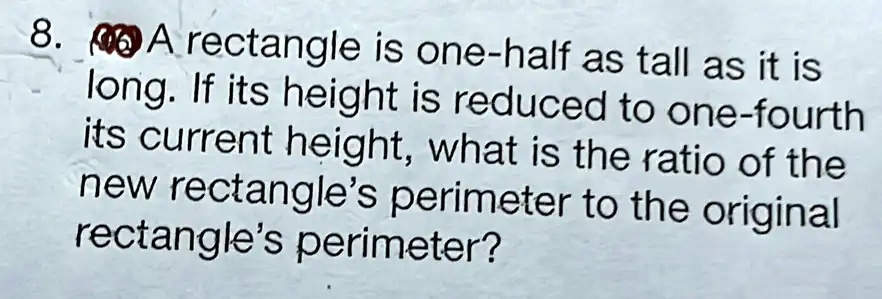 8 @A rectangle is one-half as tall as it is long; If its height is ...