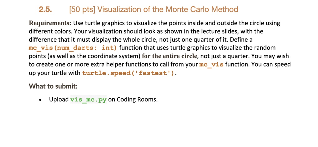 2.5. [50 pts] Visualization of the Monte Carlo Method Requirements: Use turtle graphics to ...