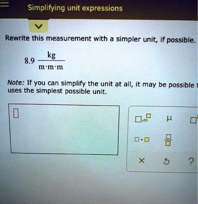 [GET ANSWER] simplifying unit expressions rewrite this measurement with a simpler unit if ...