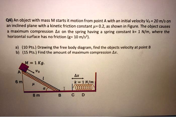 SOLVED: Q4) An object with mass M starts it motion from point A with an initial velocity Vo = 20 ...