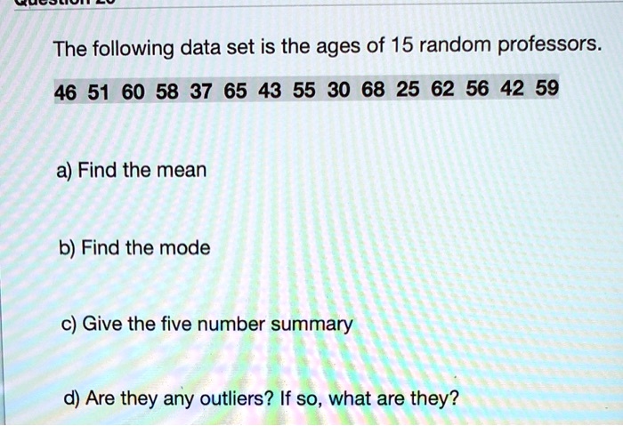 SOLVED: The following data set is the ages of 15 random professors. 46 ...
