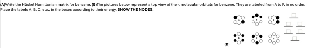 a write the huckel hamiltonian matrix for benzene b the pictures below ...