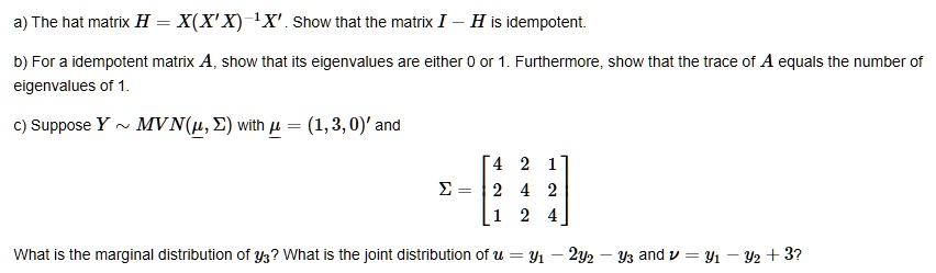 SOLVED: a) The hat matrix H = X(X'X)^-1X'. Show that the matrix H is idempotent. b) For an ...