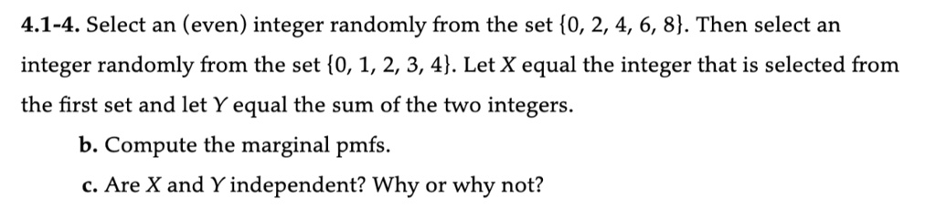 [GET ANSWER] 4.1-4. Select an (even) integer randomly from the set {0, 2, 4, 6, 8}. Then select ...