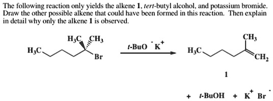 SOLVED: The following reaction only yields the alkene tert-butyl ...