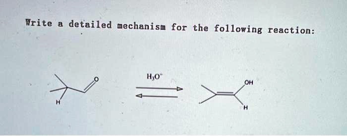 Write detailed mechanism for the following reaction: H,o