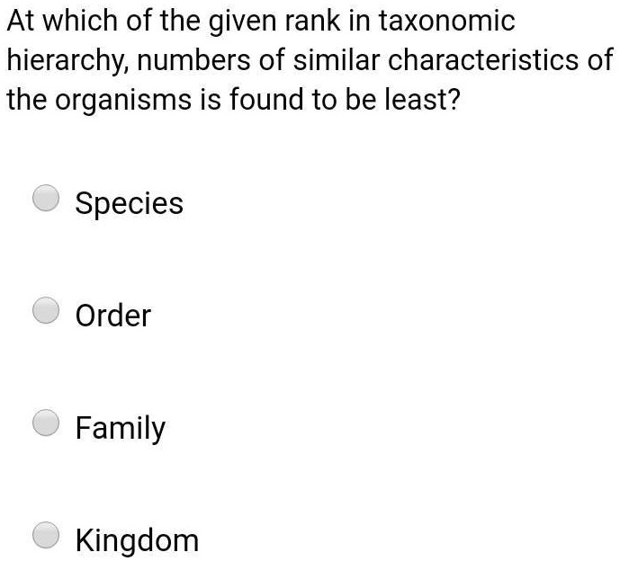 SOLVED: 'at which of the given rank of taxonomic hierarchy number of similar characteristics of ...