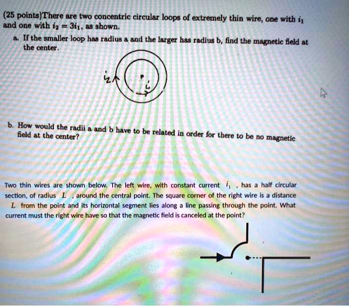 SOLVED:(25 points)There are two concentric circular loops of extremely thin wire, one with i and ...