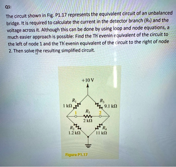 SOLVED: The circuit shown in Fig.P1.17 represents the equivalent circuit of an unbalanced bridge ...