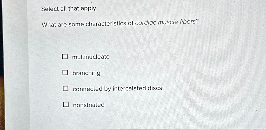 Select all that apply What are some characteristics of cardiac muscle ...