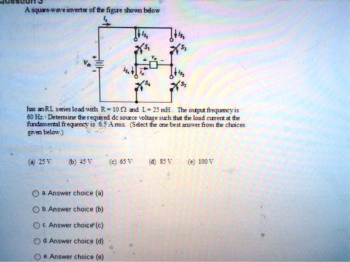 SOLVED: A square-wave inverter of the figure shown below XS2 has an RL series load with R=10 and ...